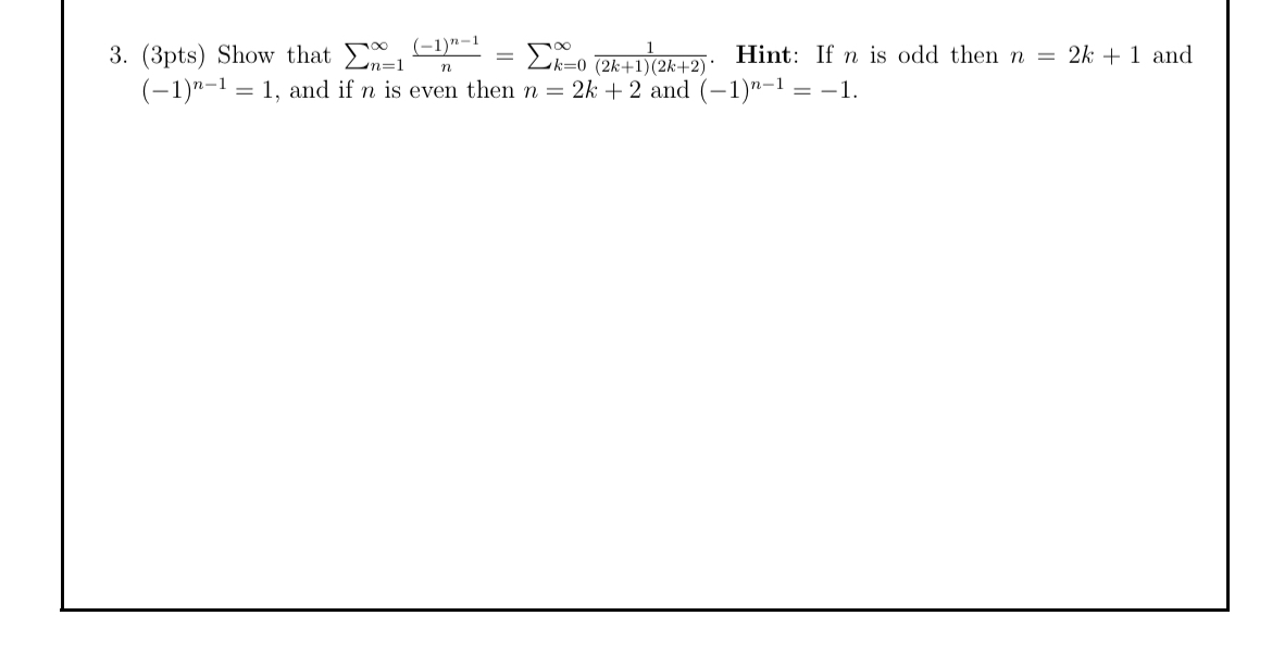 Solved 3. (3pts) Show that ∑n=1∞n(−1)n−1=∑k=0∞(2k+1)(2k+2)1. | Chegg.com