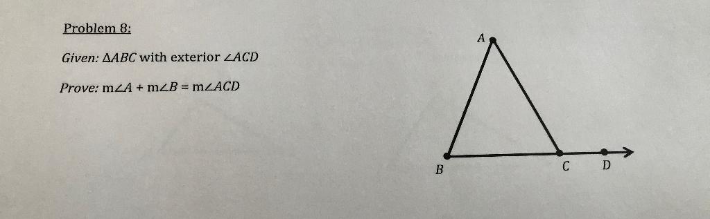 Solved Problem 8: А Given: AABC with exterior ZACD Prove: | Chegg.com