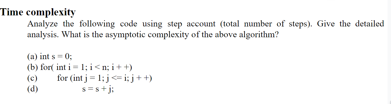 Solved Time complexity Analyze the following code using step | Chegg.com