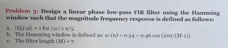 Solved Problem 3: Design a linear phase low-pass FIR filter | Chegg.com