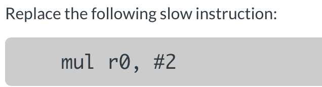 Replace the following slow instruction: mul ro, #2 | Chegg.com