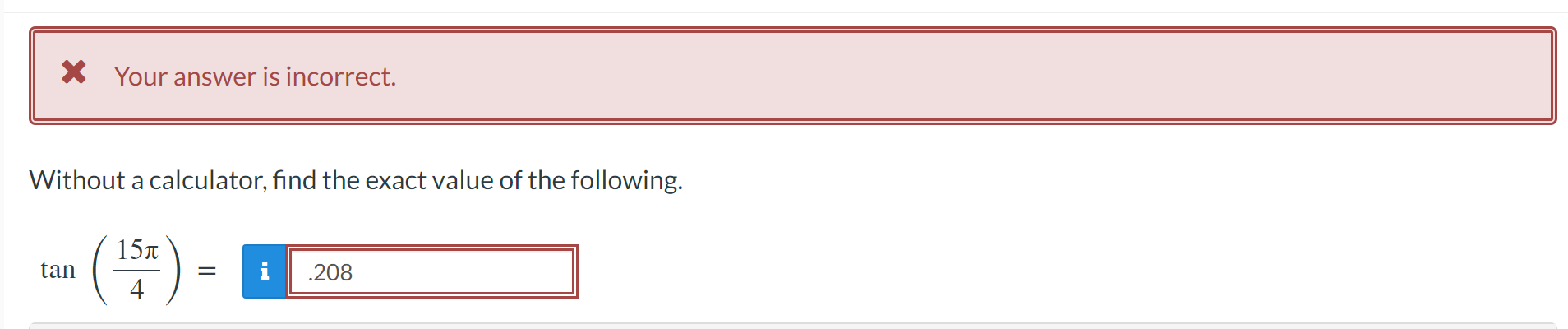 Solved Your answer is incorrect. Without a calculator, find | Chegg.com