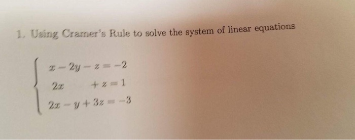 Solved Using Cramers Rule to solve the system of linear | Chegg.com