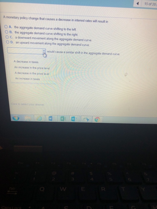 Solved 15 of 20 A monetary policy change that causes a | Chegg.com