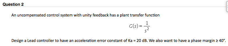 Solved Question 2 An uncompensated control system with unity | Chegg.com