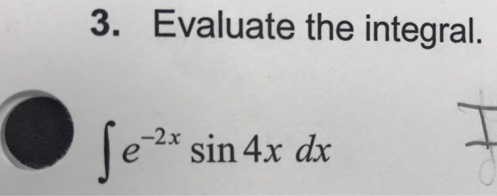 Solved 3. Evaluate the integral. e-2x sin 4x dx | Chegg.com