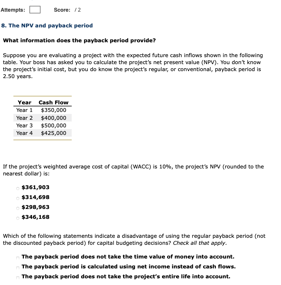 Solved Attempts: Score: 12 8. The NPV and payback period | Chegg.com Solved Attempts: Score: 12 8. The NPV and payback period | Chegg.com