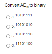 Solved Convert AE 1 to binary a. 10101111 Ob. 10101010 | Chegg.com