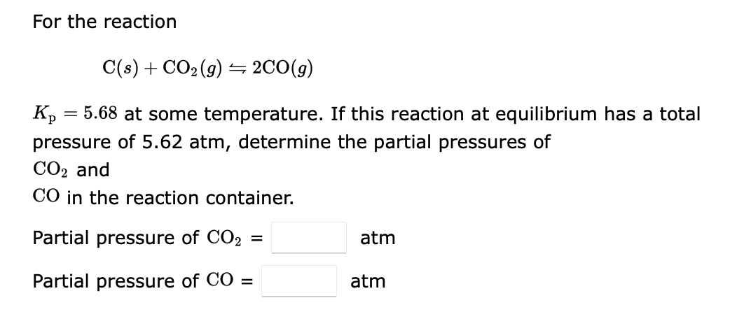 Solved For the reaction C(s)+CO2(g)⇋2CO(g) Kp=5.68 at some | Chegg.com