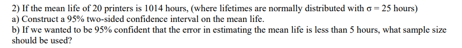 Solved 2) If the mean life of 20 printers is 1014 hours, | Chegg.com