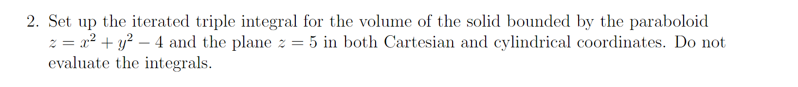 Solved 2. Set up the iterated triple integral for the volume | Chegg.com