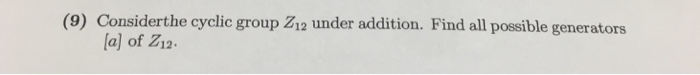 Solved (9) Considerthe cyclic group Z12 under addition. Find | Chegg.com