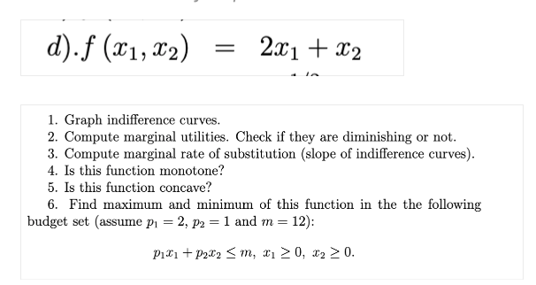 Solved d).f (x1,x2)=2x1+x2 1. Graph indifference curves. 2. | Chegg.com