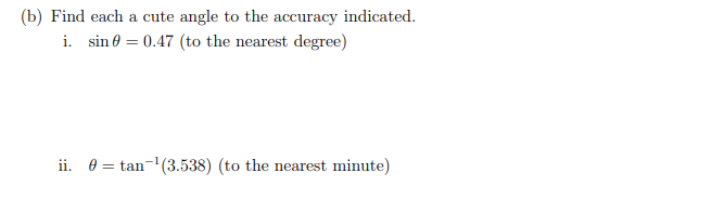 Solved (b) Find each a cute angle to the accuracy indicated. | Chegg.com