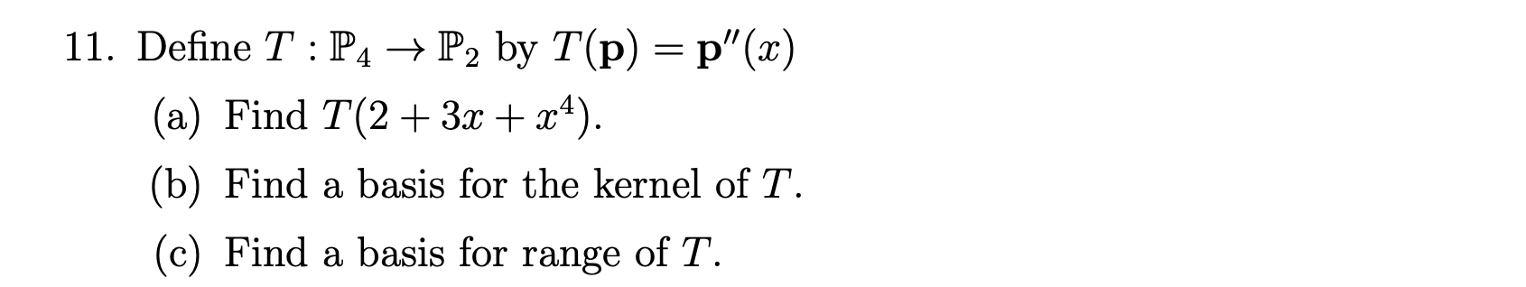 Solved 11. Define T:P4→P2 by T(p)=p′′(x) (a) Find | Chegg.com