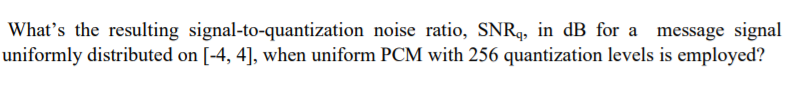 Solved What's the resulting signal-to-quantization noise | Chegg.com