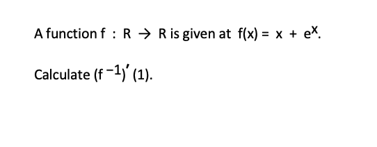 Solved A function f : R → R is given at f(x) = x + ex = | Chegg.com