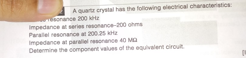 Solved A quartz crystal has the following electrical | Chegg.com