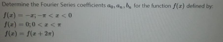 Solved Determine the Fourier Series coefficients a0, an, bn | Chegg.com