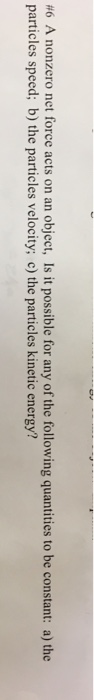 Solved #6 A nonzero net force acts on an object, Is it | Chegg.com