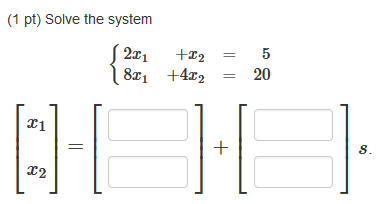 Solved (1 pt) Solve the system $ 211 8x1 +422 +22 5 20 21 = | Chegg.com