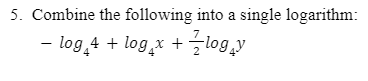 Solved 5. Combine the following into a single logarithm: | Chegg.com