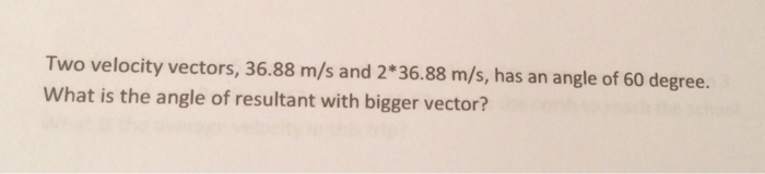 Solved Two velocity vectors, 36.88 m/s and 2*36.88 m/s, has | Chegg.com