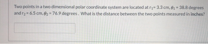 Solved Two points in a two dimensional polar coordinate | Chegg.com