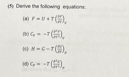 (5) Derive the following equations: (a) F=U+T(∂T∂F)V | Chegg.com