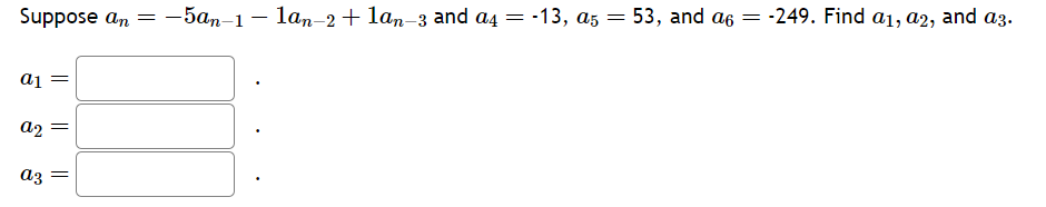 Solved Suppose an=-5an-1-1an-2+1an-3 ﻿and a4=-13,a5=53, ﻿and | Chegg.com
