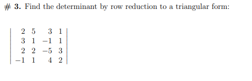 Solved # 3. Find the determinant by row reduction to a | Chegg.com