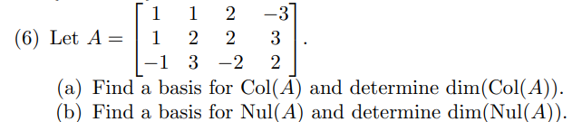 Solved 1 1 2 -3 (6) Let A= 1 2 2 3 -1 3 -2 2 (a) Find a | Chegg.com