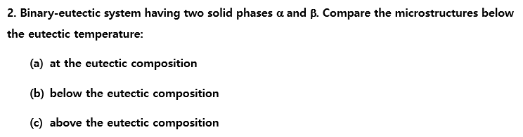 Solved 2. Binary-eutectic system having two solid phases a | Chegg.com