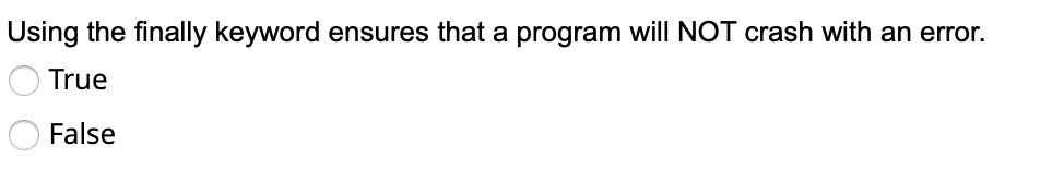 Solved Using the finally keyword ensures that a program will | Chegg.com