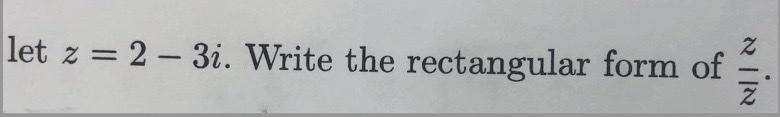 Solved let z=2−3i. Write the rectangular form of zˉz | Chegg.com