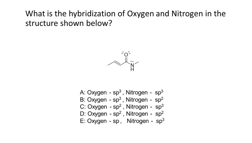 Solved What is the hybridization of Oxygen and Nitrogen in | Chegg.com