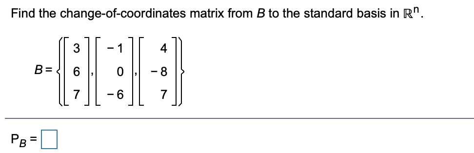 Solved Find the change-of-coordinates matrix from B to the | Chegg.com