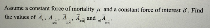 Solved Assume a constant force of mortality ? and a constant | Chegg.com
