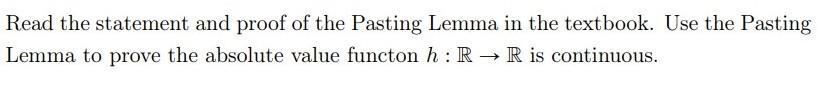 Solved Read the statement and proof of the Pasting Lemma in | Chegg.com