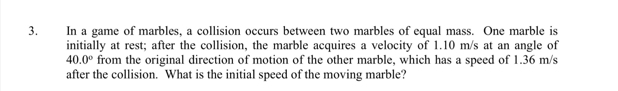 Solved 3. In a game of marbles, a collision occurs between | Chegg.com