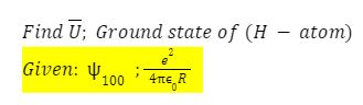 Solved Find Uˉ; Ground state of (H− atom ) Given: | Chegg.com