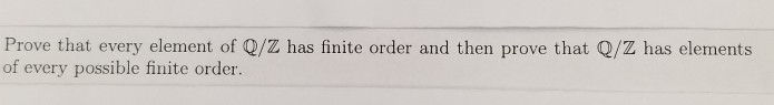 Solved Prove That Every Element Of Qz Has Finite Order And