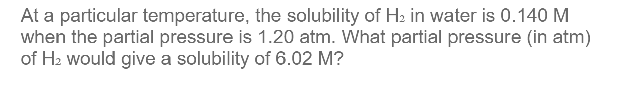 Solved At a particular temperature, the solubility of H2 ﻿in | Chegg.com