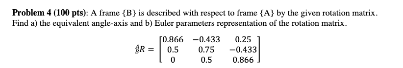 Solved Problem 4 (100 pts): A frame {B} is described with | Chegg.com