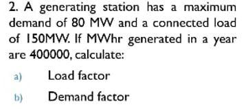 Solved 2. A generating station has a maximum demand of 80 MW | Chegg.com