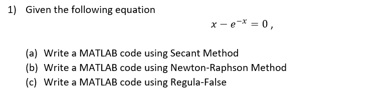 Solved 1) Given the following equation x-e-* = 0, (a) Write | Chegg.com