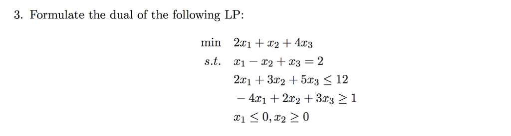 Solved 3. Formulate the dual of the following LP: min 2x1 + | Chegg.com