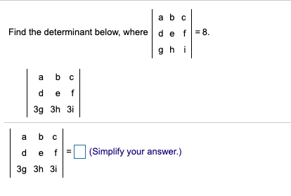 Solved Find the determinant below, where a b c de f=8. ghi a | Chegg.com
