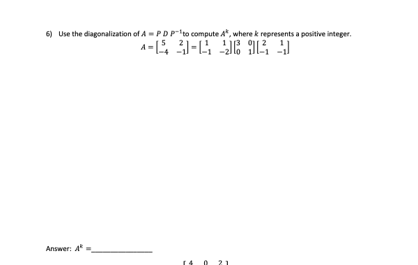 Solved 6) Use the diagonalization of A = PD P-Ito compute | Chegg.com