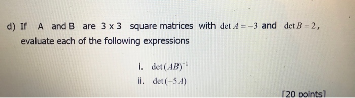 Solved d) If A and B are 3x3 square matrices with det A=-3 | Chegg.com